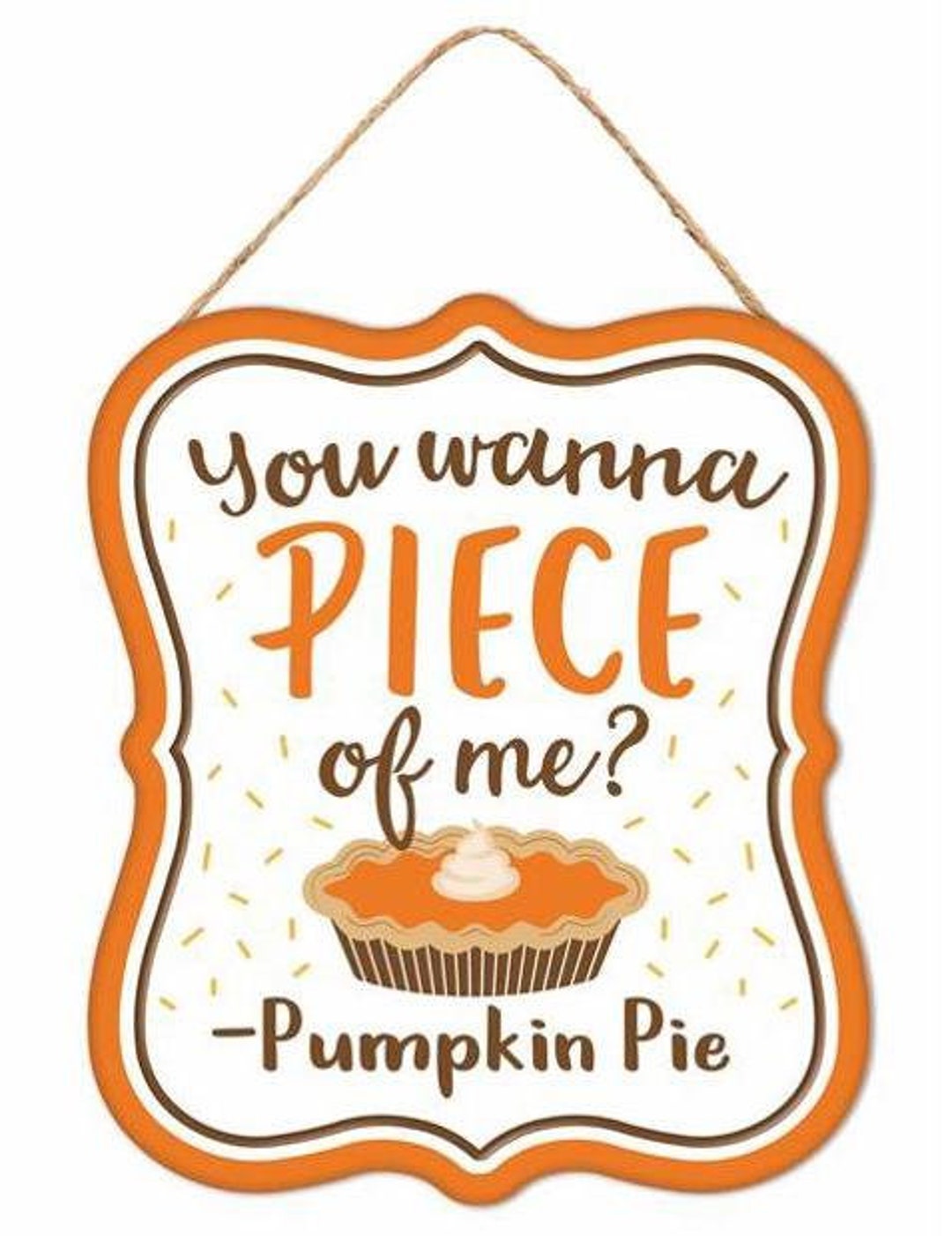 Funny 7" Thanksgiving Pumpkin Pie Sign "you Wanna Piece of Me?" - Tin ...
