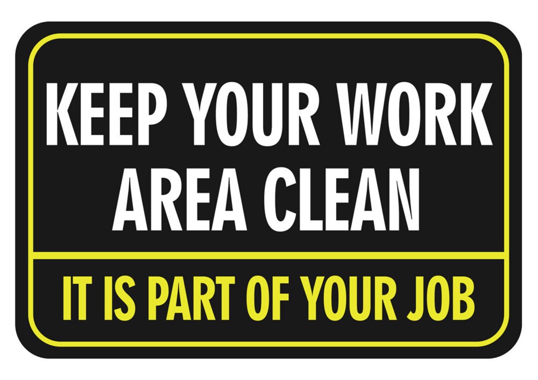 Classic Framed Plus Keep Your Work Area Clean It is Part of Your Job ...