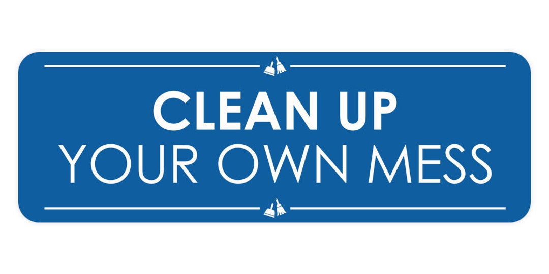 Standard Clean Up Your Own Mess Sign Easy Installation Etsy