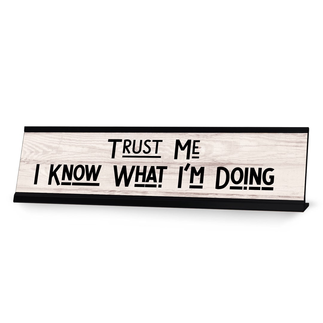 Signs Bylita Trust Me I Know What I'm Doing Black Frame, Desk Sign 2x8 ...