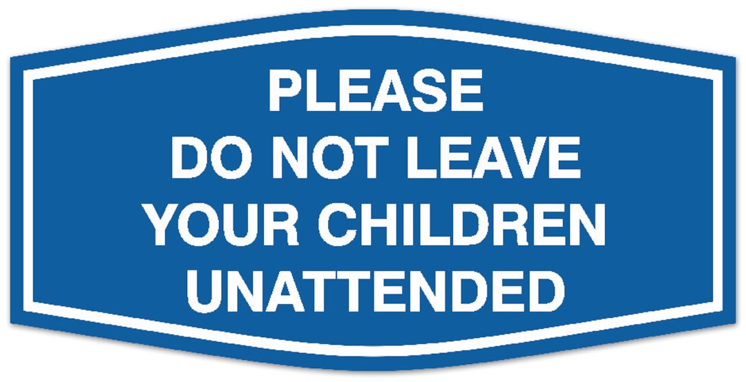 Fancy Please Do Not Leave Your Children Unattended Sign - Etsy