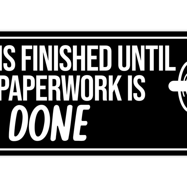 No Job is Finished Until the Paperwork is Done - Etsy