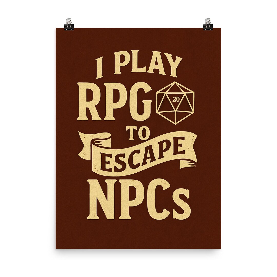 I Play Rpgs to Escape Npcs Poster Print – Funny Gamer Wall Art, Geek ...