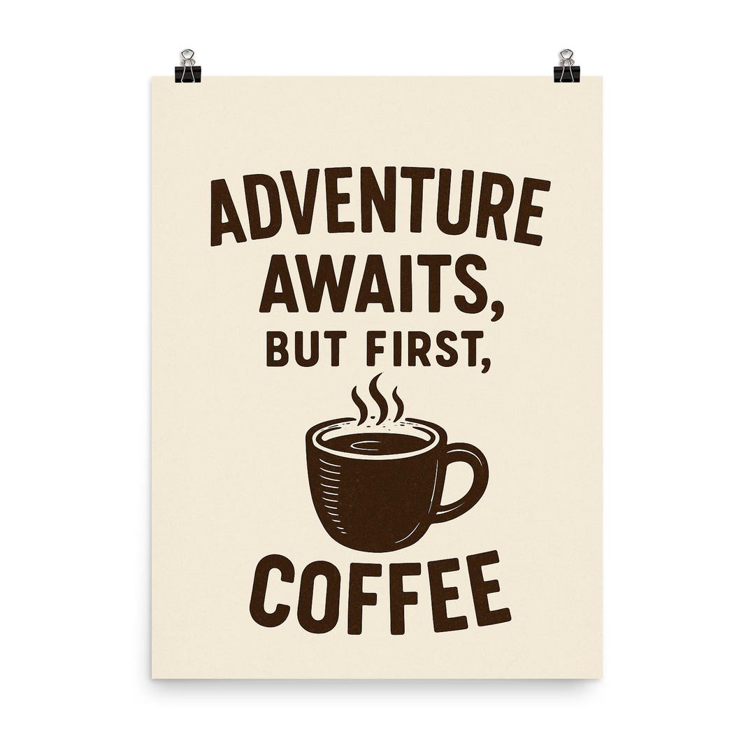Adventure Awaits but First Coffee Poster Print – Modern Wall Art ...