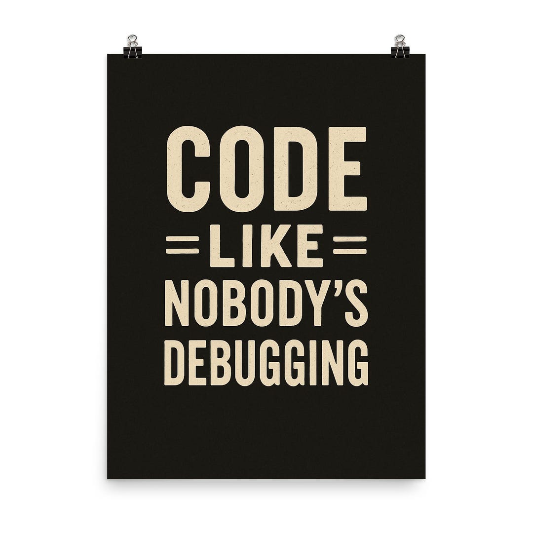 Code Like Nobody’s Debugging Poster Print – Funny Programmer Wall Art ...