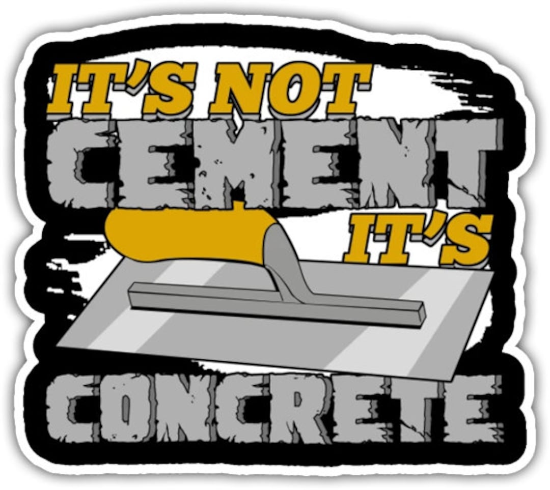Its Not Cement Its Concrete Sticker 3.5 Inch Toolbox Decal Waterproof ...