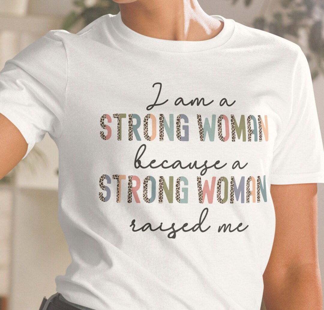 I Am Strong Because A Strong Woman Raised Me Shirt, Woman up Shirt ...