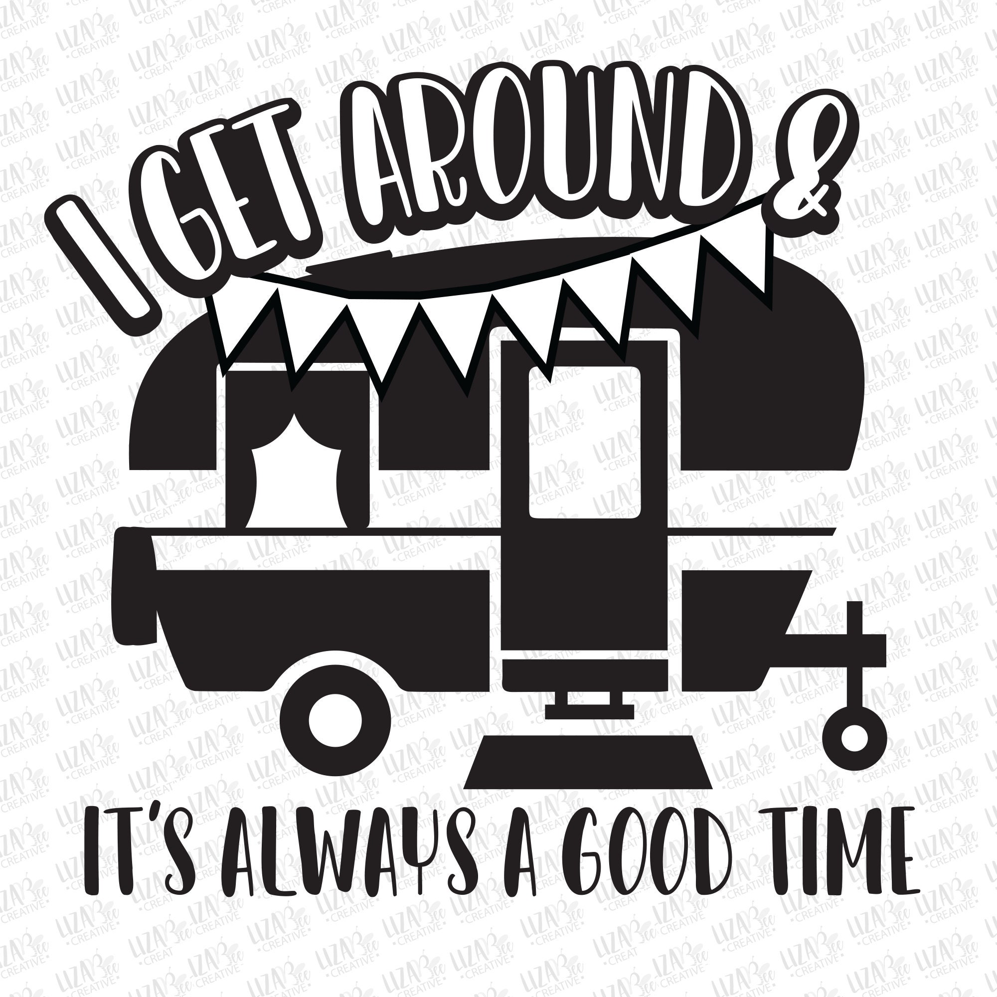 I Get Around Svg, Dxf, Eps and Png, Camping Svg, Glamping Svg, Funny ...