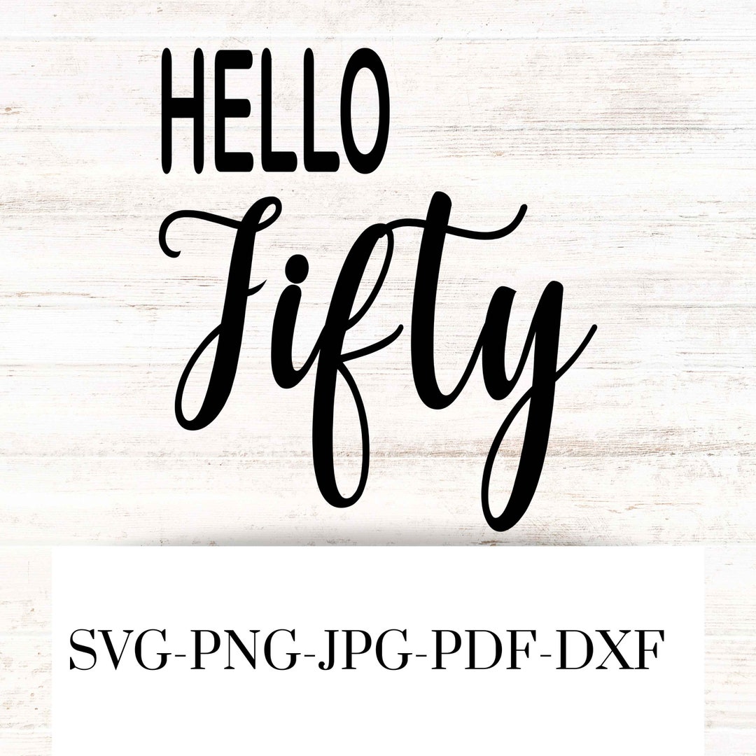 Hello Fifty SVG , Hello Fifty PNG Graphic Image , Hello Fifty DXF ...