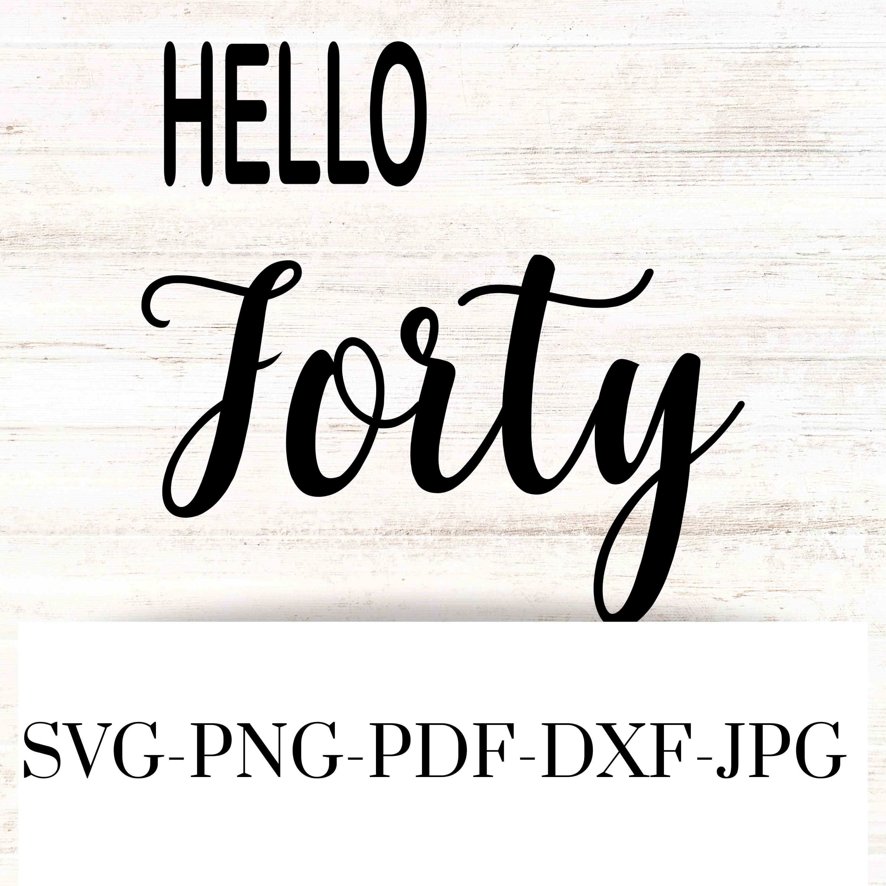 Hello Forty SVG , Hello Forty PNG Graphic Image , Hello Forty DXF ...