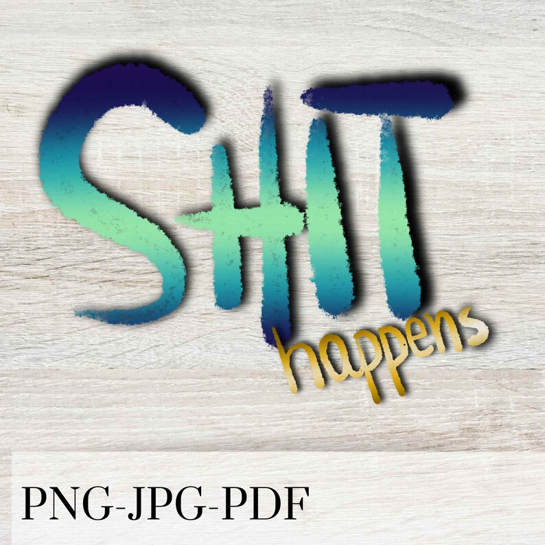 Shit Happens Funny PNG File Humorous PNG Sublimation - Etsy