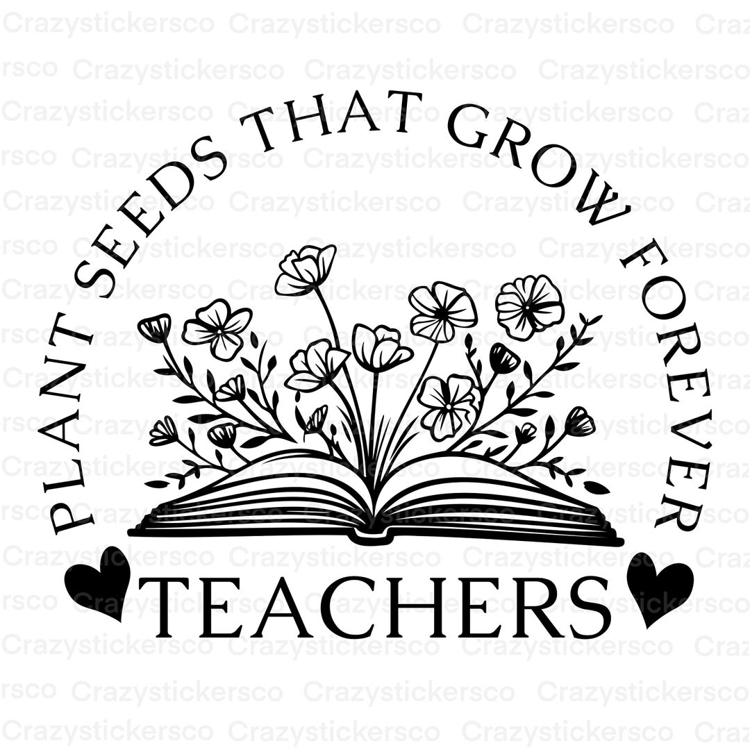 Teacher Book Svg Teachers Plant Seeds That Grow Forever Png Etsy