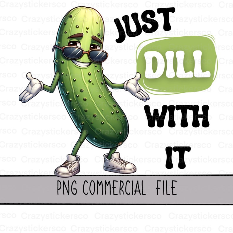 Just Dill With It Pickle PNG , Funny Pickle Sublimation Commercial File ...