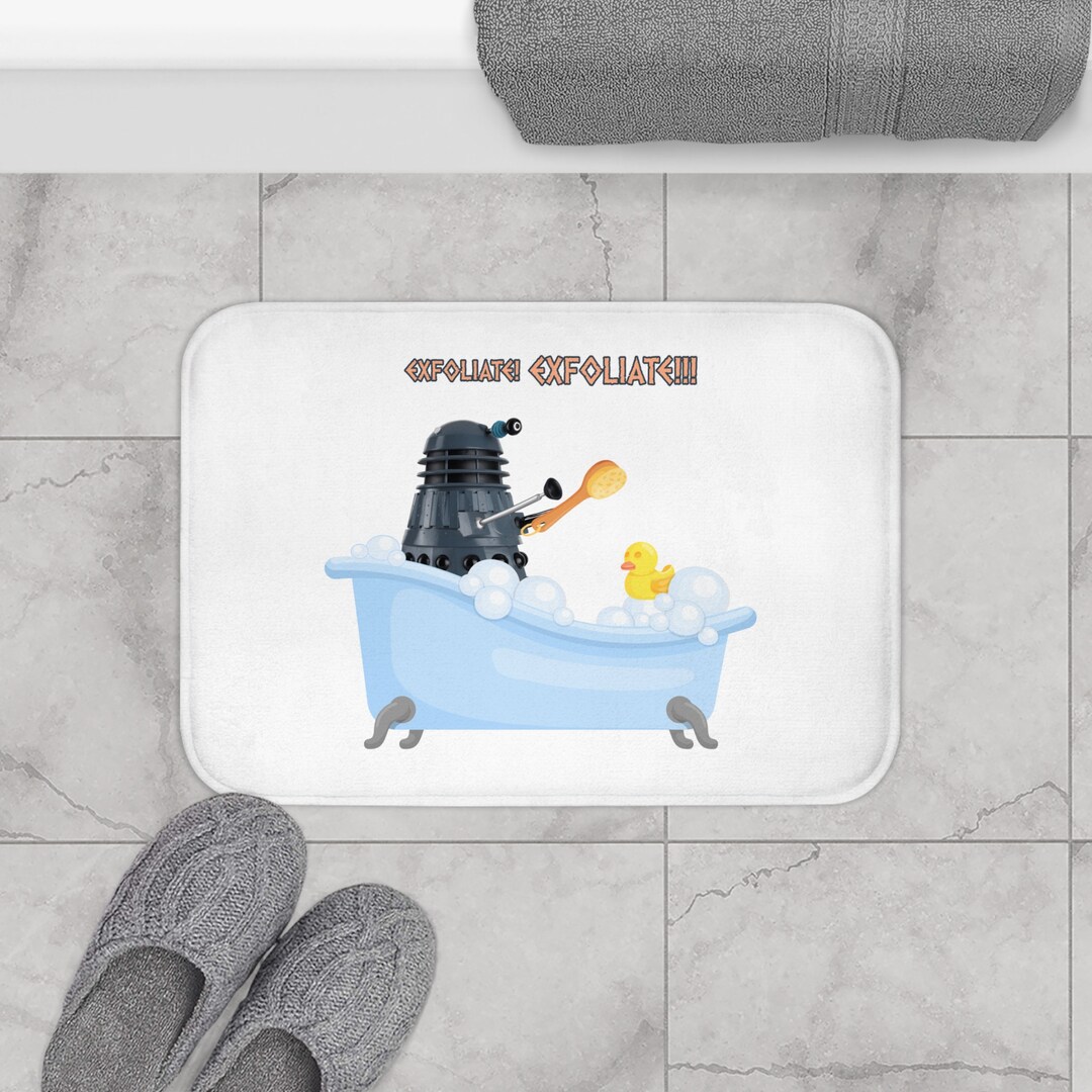 The Daleks Exfoliate Exfoliate Bath Mat, Dalek in a Bubble Bath Yelling ...
