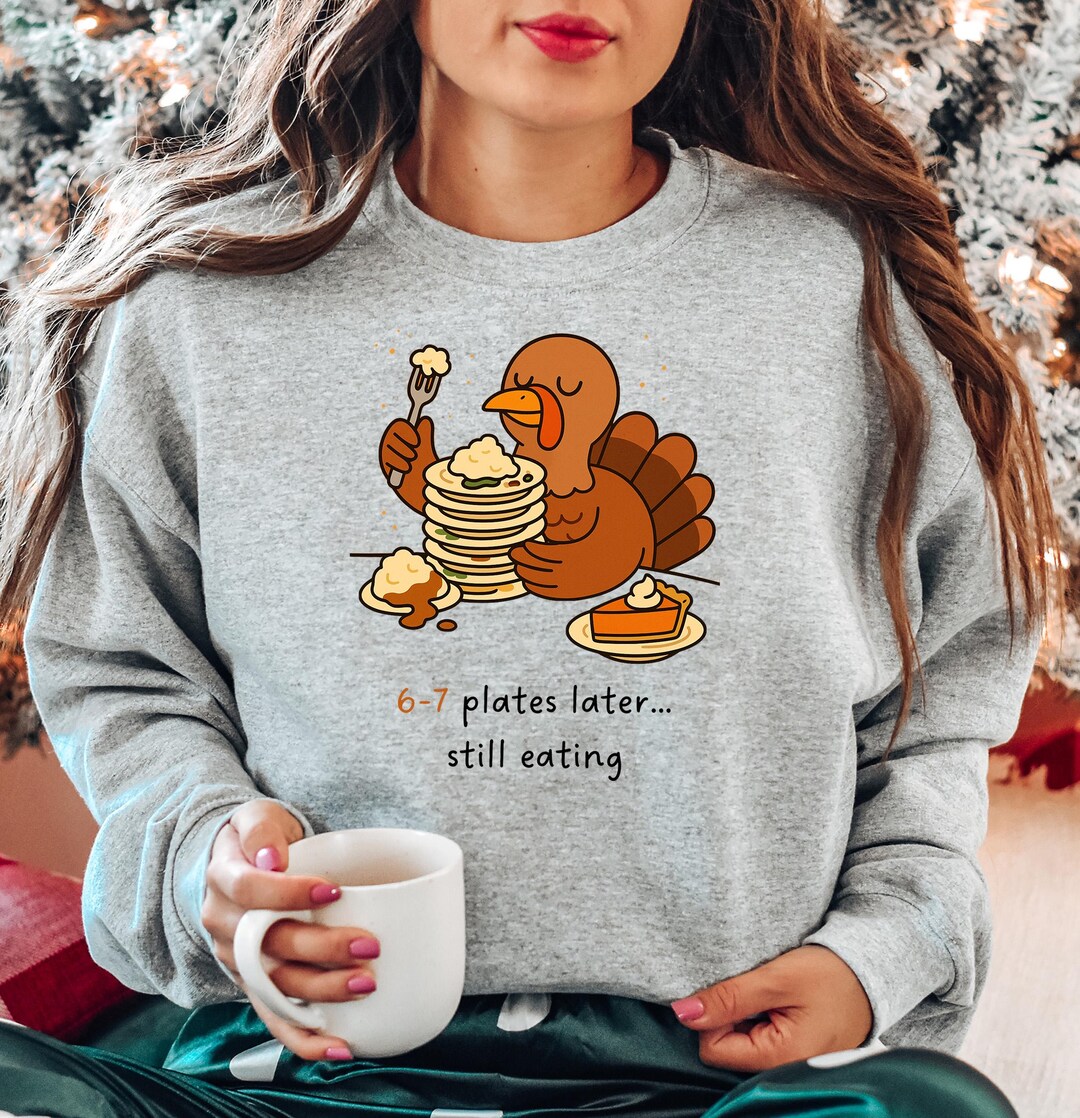 Six Seven 6 7 Plates Later Tshirt, Meme Funny Turkey Sweatshirt, Funny ...