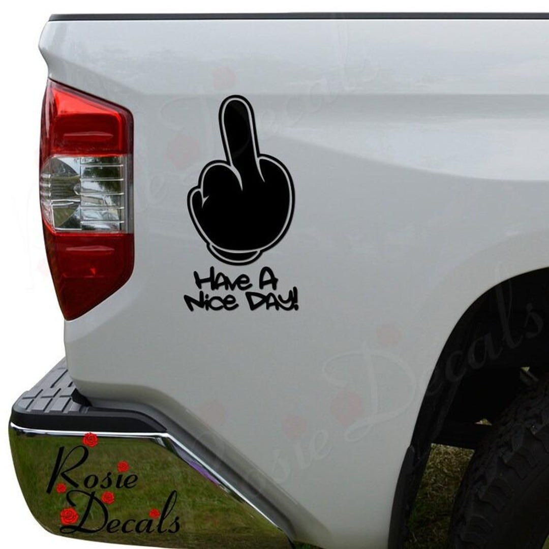 Have A Nice Day Middle Finger Tailgater Flip the Bird Die Cut Vinyl ...