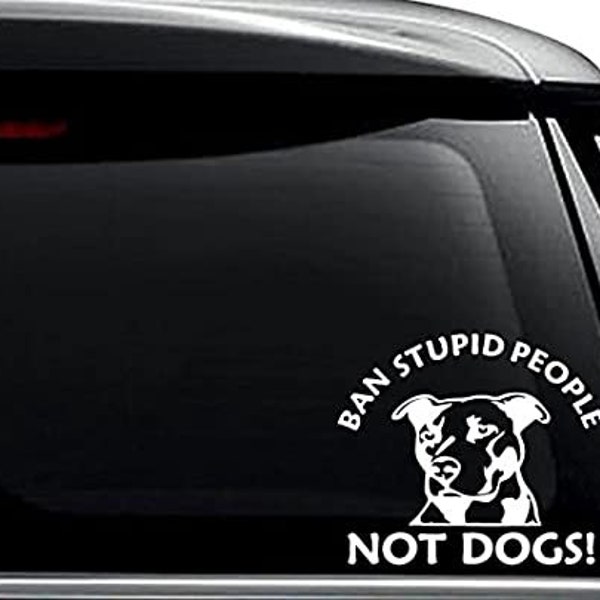Car Decals Ban Stupid People Not Dogs - Etsy