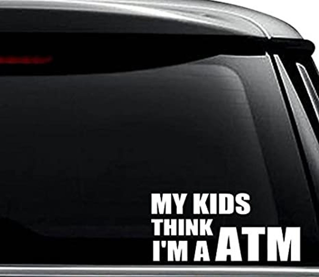 My Kids Think I'm a ATM Decal Sticker for Use on Laptop, Helmet, Car ...