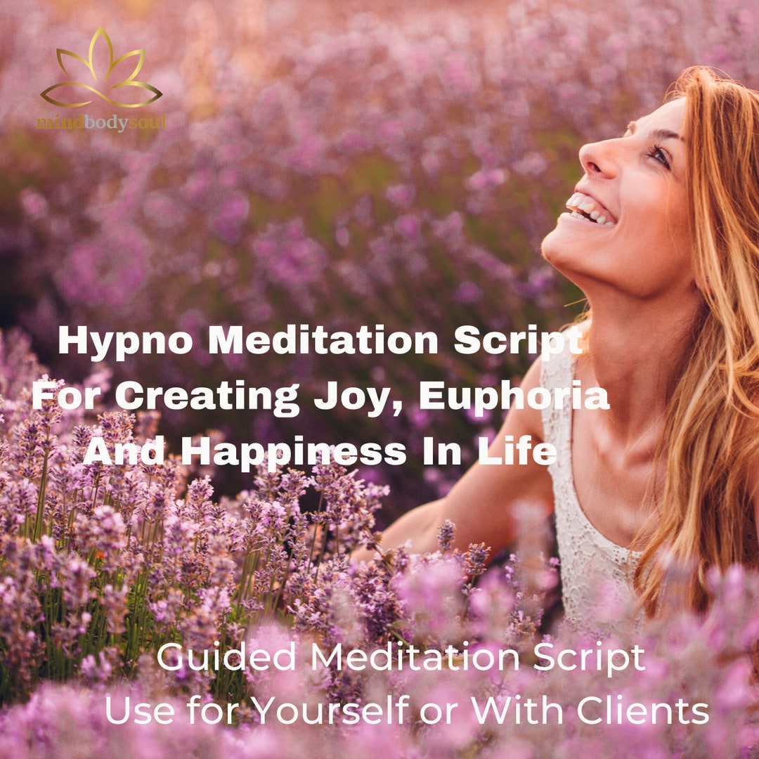 Hypno Meditation Script for Creating Joy, Euphoria and Happiness in Life for Yourself or With ...