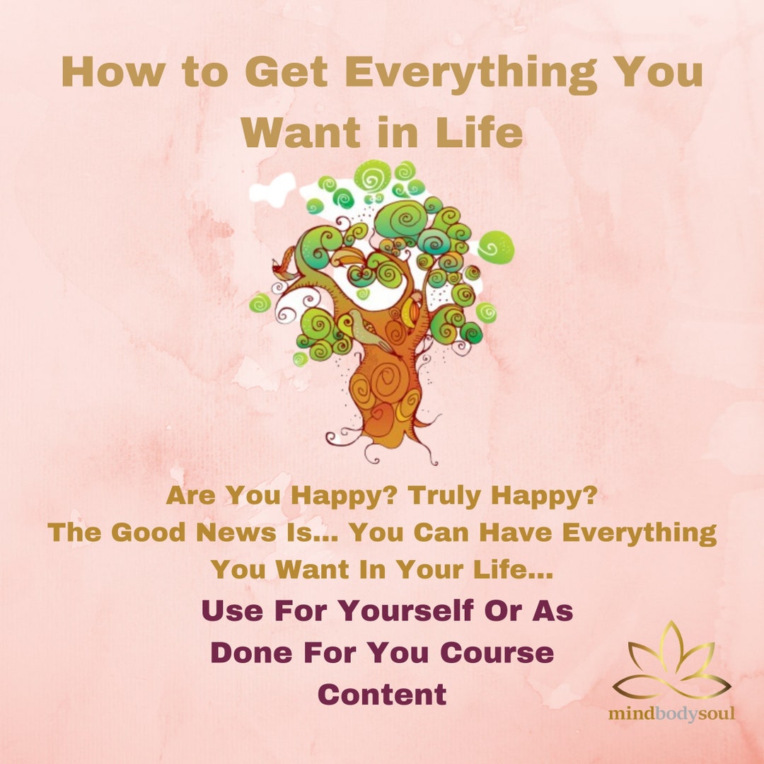 How to Get Everything You Want in Life the Good News Is You CAN Have ...