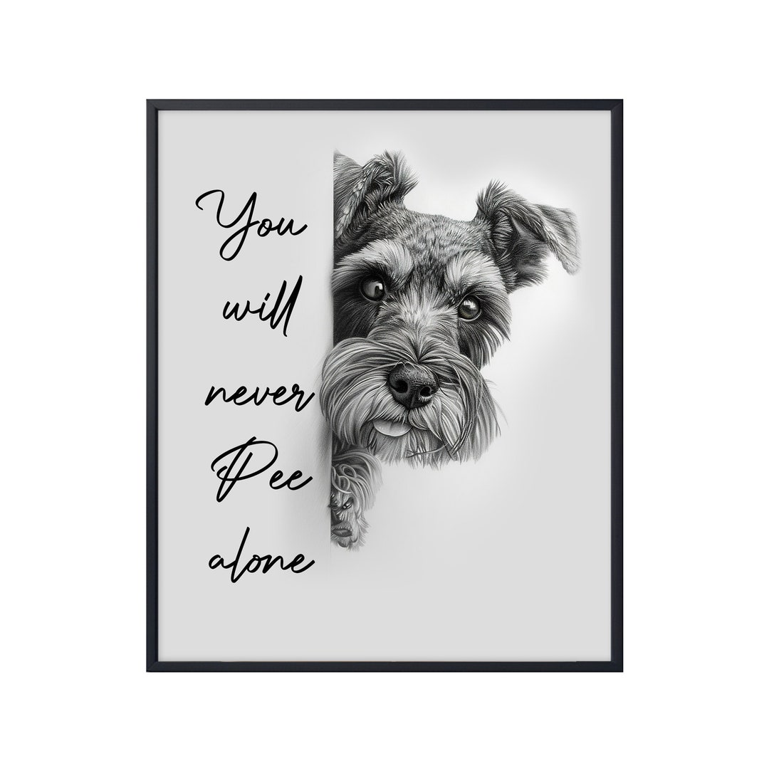 Funny Miniature Schnauzer You Will Never Pee Alone, Funny Dog Poster ...