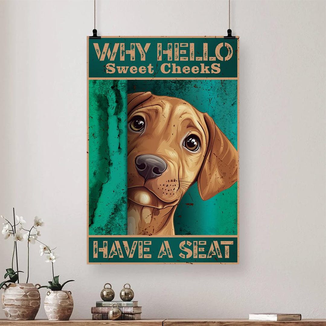Rhodesian Ridgeback Wall Art, Why Hello Sweet Cheeks, Have A Seat ...