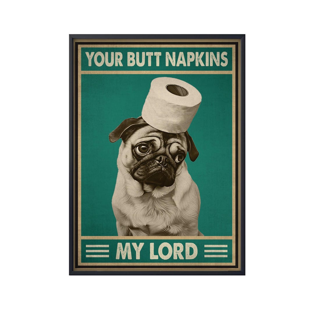 Funny Pug Your Butt Napkins Poster, Funny Dog Poster, Pug Poster, Pug ...