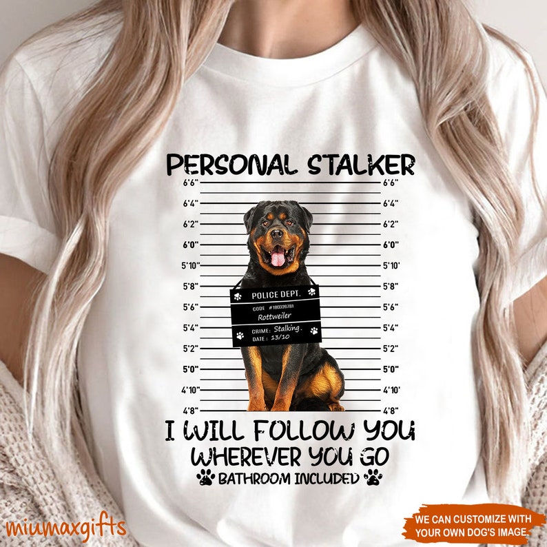 Rottweiler Personal Stalker Shirt, Funny Rottweiler T-shirt, Dog Lover ...