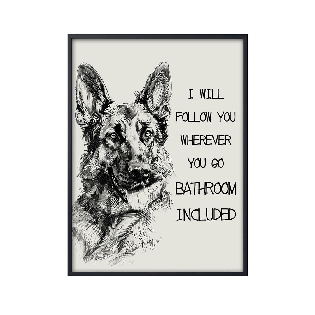 Personal Stalker German Shepherd, I Will Follow You Wherever You Go ...