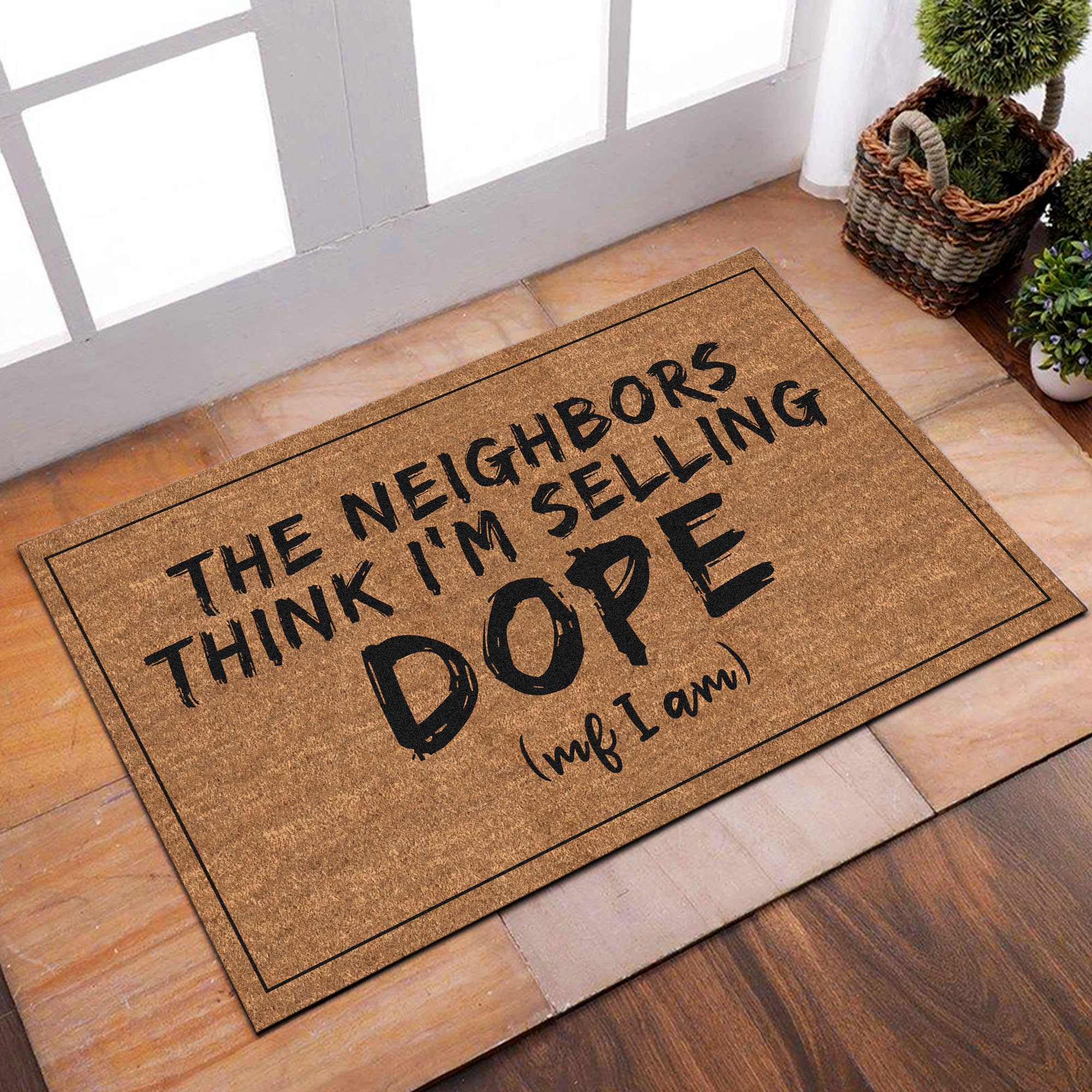 The Neighbors Think I'm Selling Dope Welcome Doormat, Funny Doormat ...
