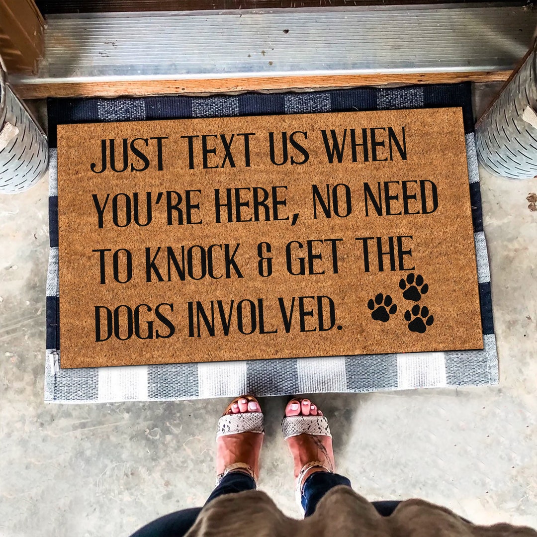 Just Text Us When You're Here, No Need to Knock & Get the Dogs Involved Doormat, Welcome Mats ...