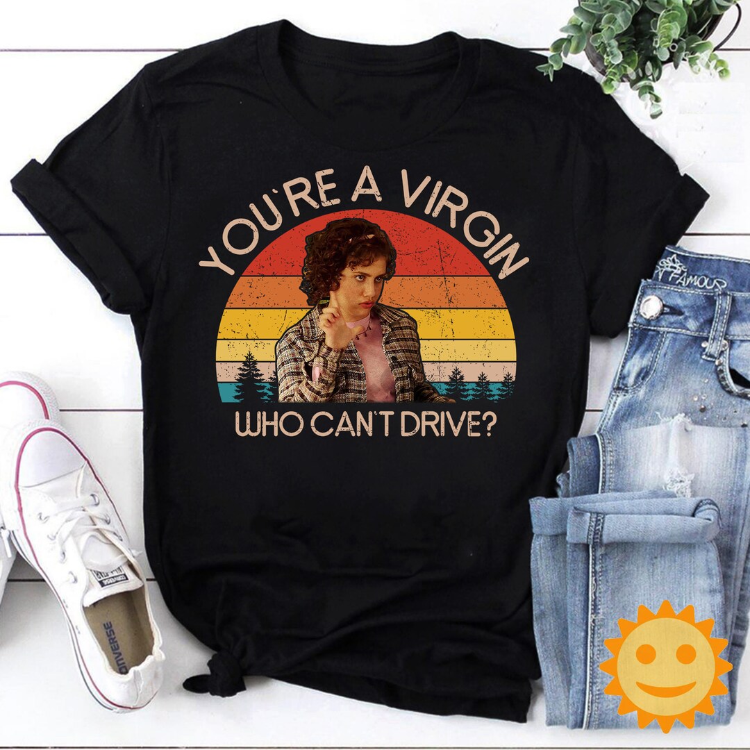 You're A Virgin Who Can't Drive Vintage T-shirt, Clueless Shirt, Tai ...