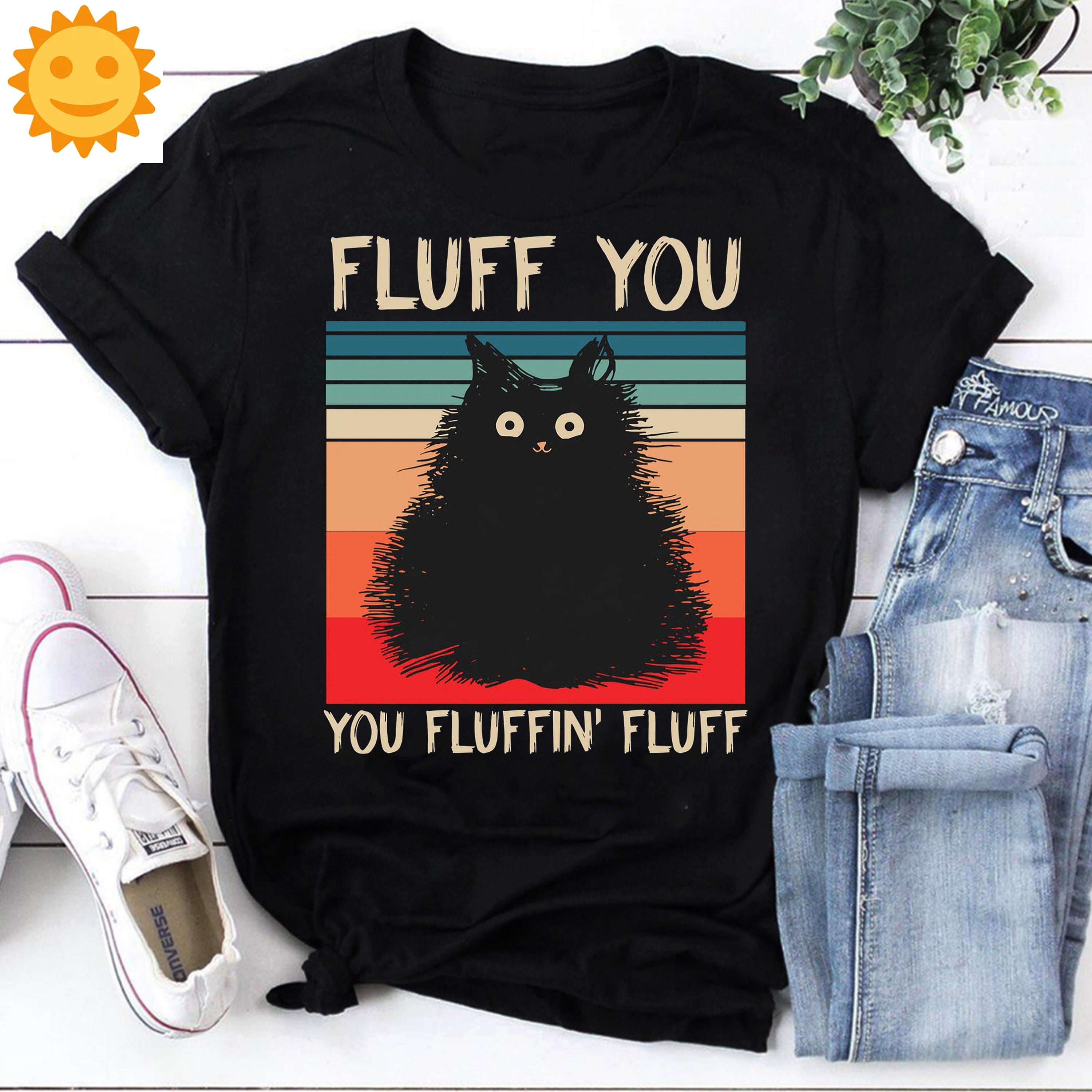 Fluff You You Fluffin' Fluff Vintage T-shirt, Black Cat Vintage Shirt ...