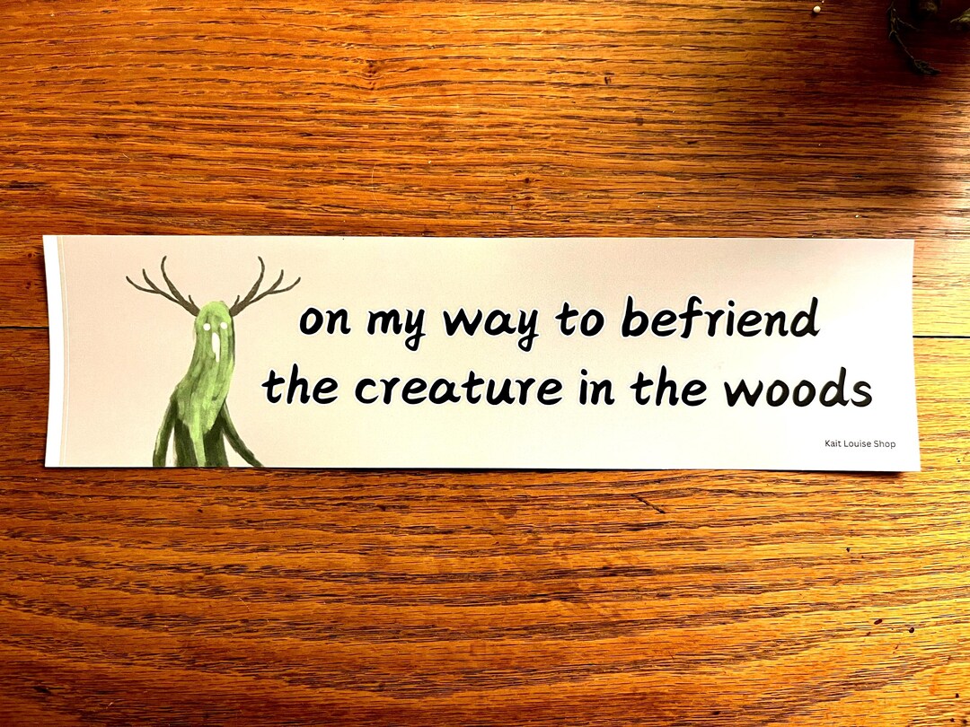 On My Way to Befriend Bumper Sticker, Creature in the Woods, Forest ...