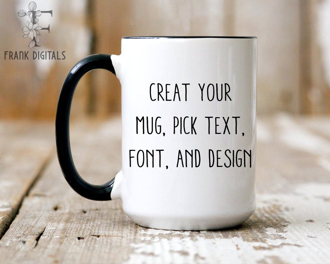 Design Your Own Cup, Custom Text Mugs, Personalized Ceramic Mugs Pick ...