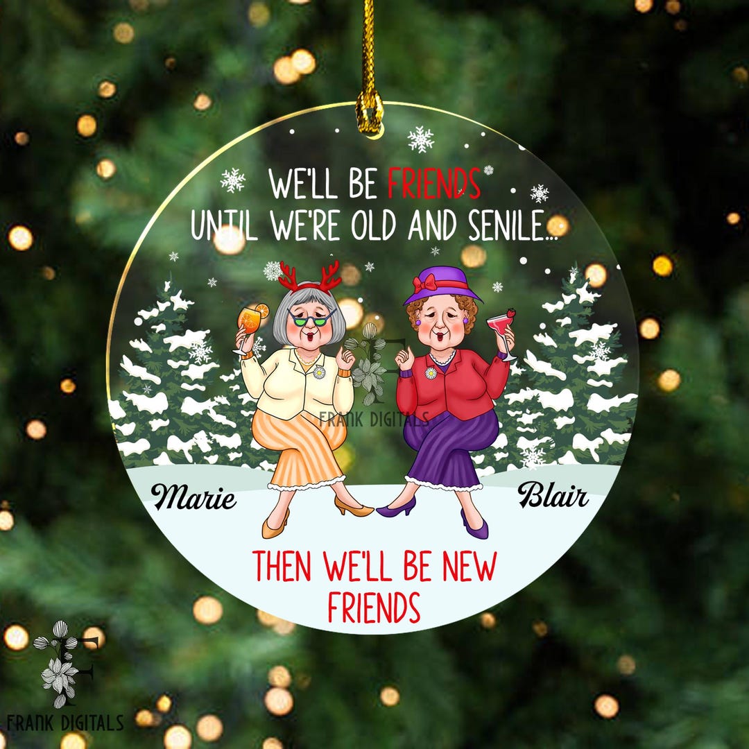 Custom Old Bestie Acrylic Ornament, We'll Be Friends Until We're Old ...