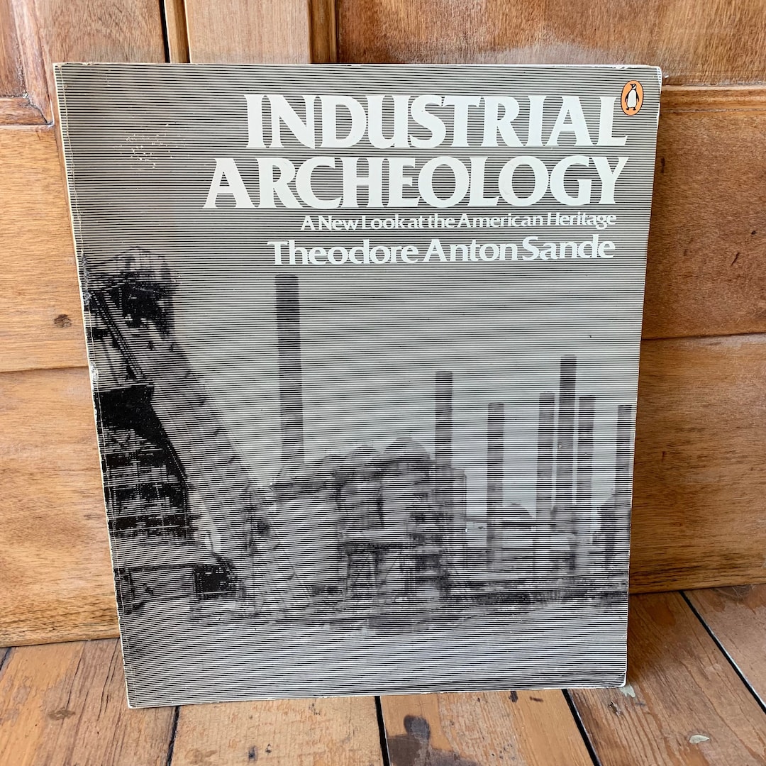 Industrial Archeology: A New Look at the American Heritage 1976 by ...
