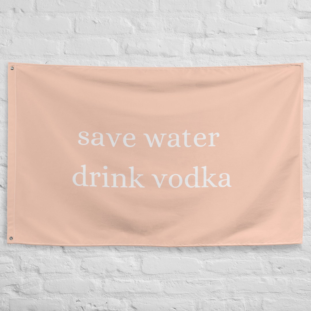 Save Water Drink Vodka, Drinking Flag, Flag for the Girls, Vodka Gift ...