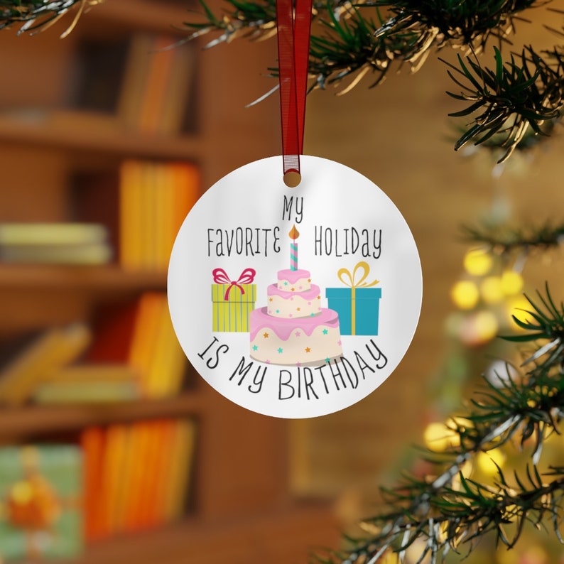 My Favorite Holiday is My Birthday - Metal Ornaments Anti-christmas ...