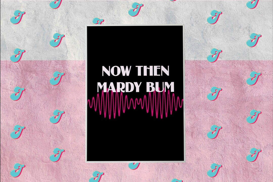 Now Then Mardy Bum Wall Art Print, Arctic Monkeys Logo, Song Lyrics, Indie Music, Alex Turner ...