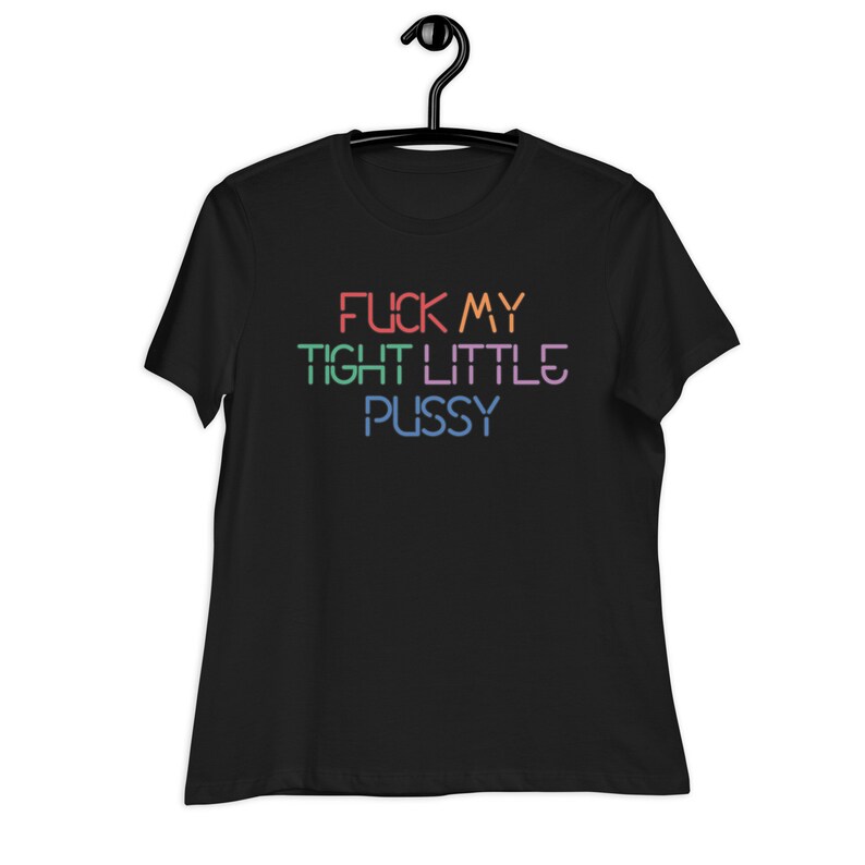 Fuck My Tight Little Pussy Tight Pussy Shirt Fuck My Pussy Shirt 1913