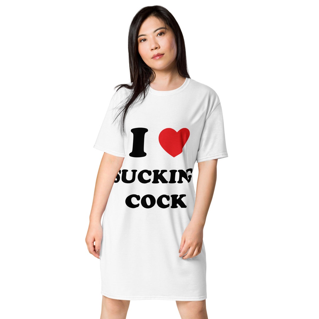 I Love Sucking Cock T Shirt Dress I Love Sucking Cock T Nighty