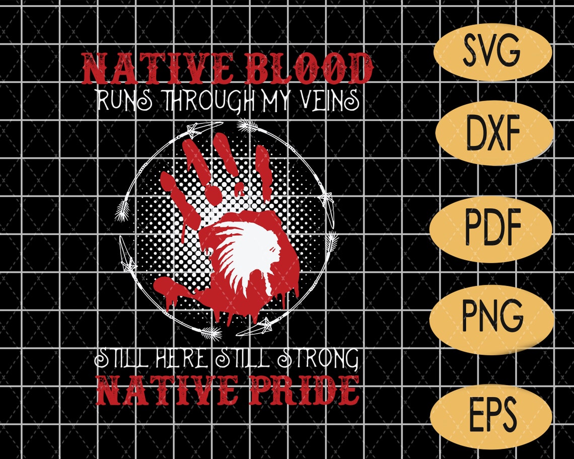 Native Blood Runs Through My Veins Still Here Still Strong | Etsy