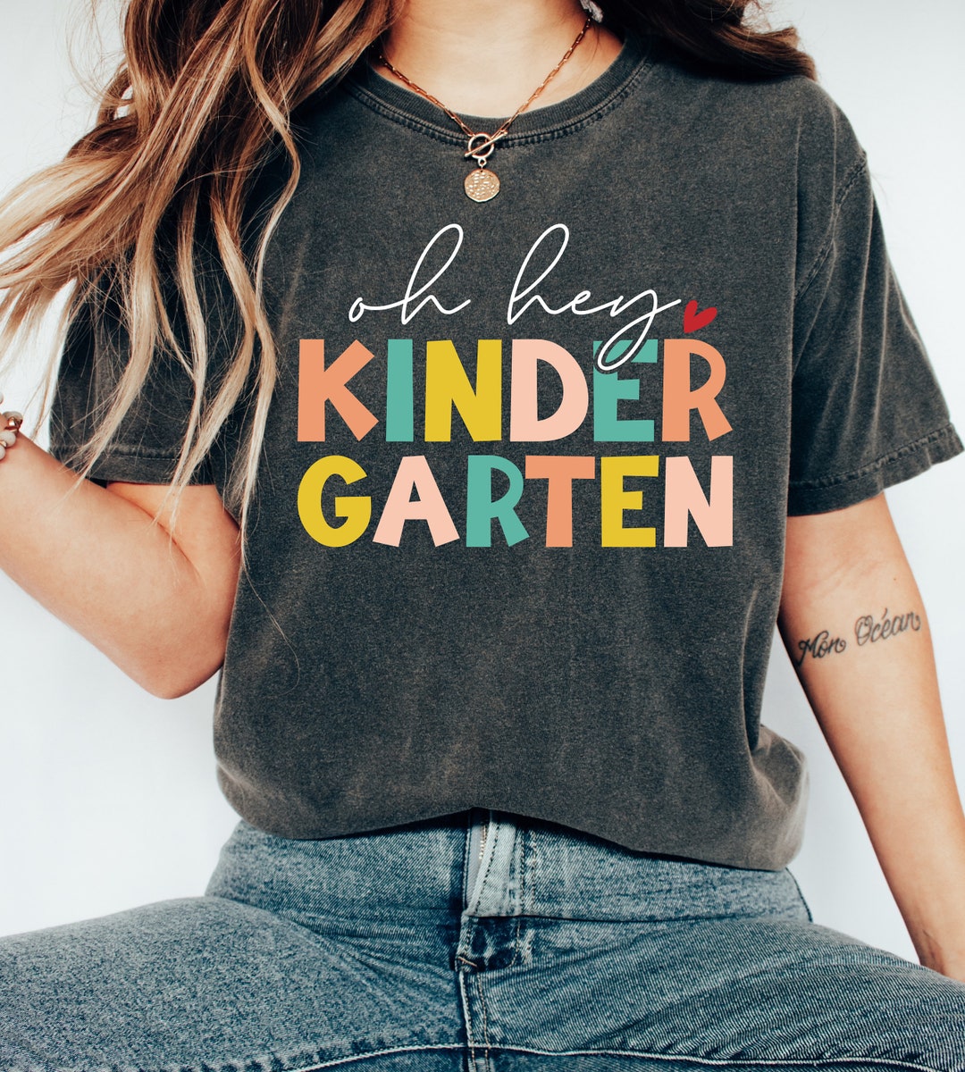 Comfort Color Oh Hey Kindergarten Shirt, Kindergarten Teacher Shirt ...