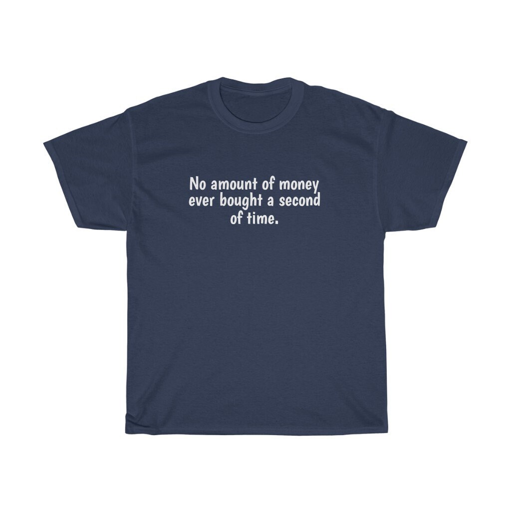 No Amount of Money Ever Bought a Second of Time Unisex Heavy | Etsy No Amount of Money Ever Bought a Second of Time Unisex Heavy | Etsy