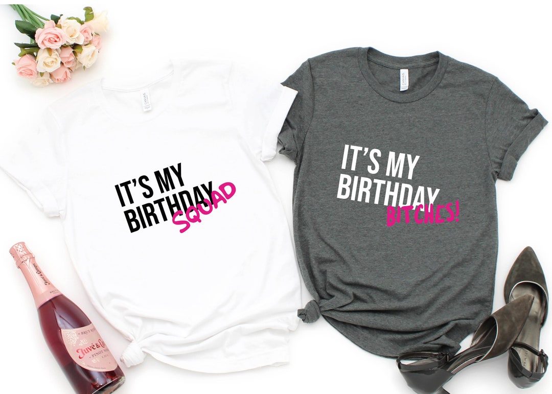 Its My Birthday Bithes Squad Shirts Birthday Bitch Shirt Happy