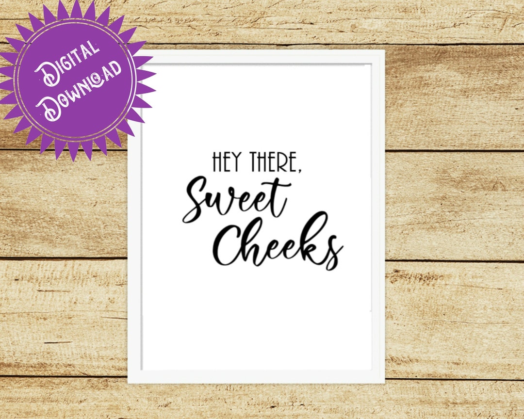 Hey There Sweet Cheeks Art/printable Art/bathroom Art/digital Downloads ...