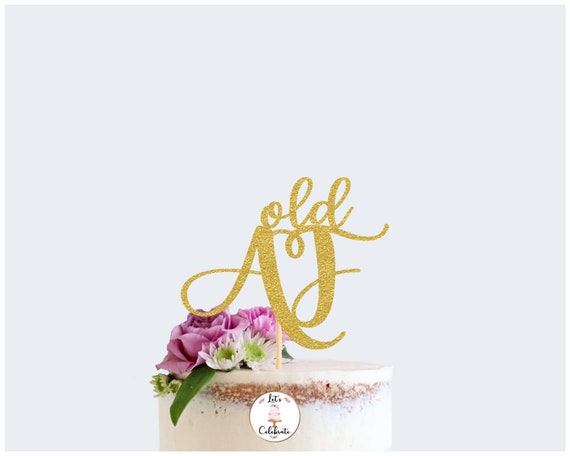 Old AF Cake Topper, Birthday Cake Topper by Let's Celebrate Now | Catch ...