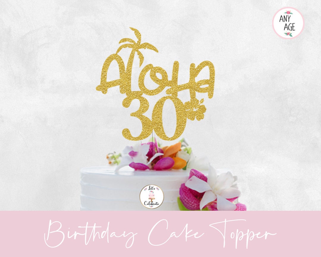Aloha 30 Cake Topper, Aloha Birthday Cake Topper, Tropical Party Cake ...