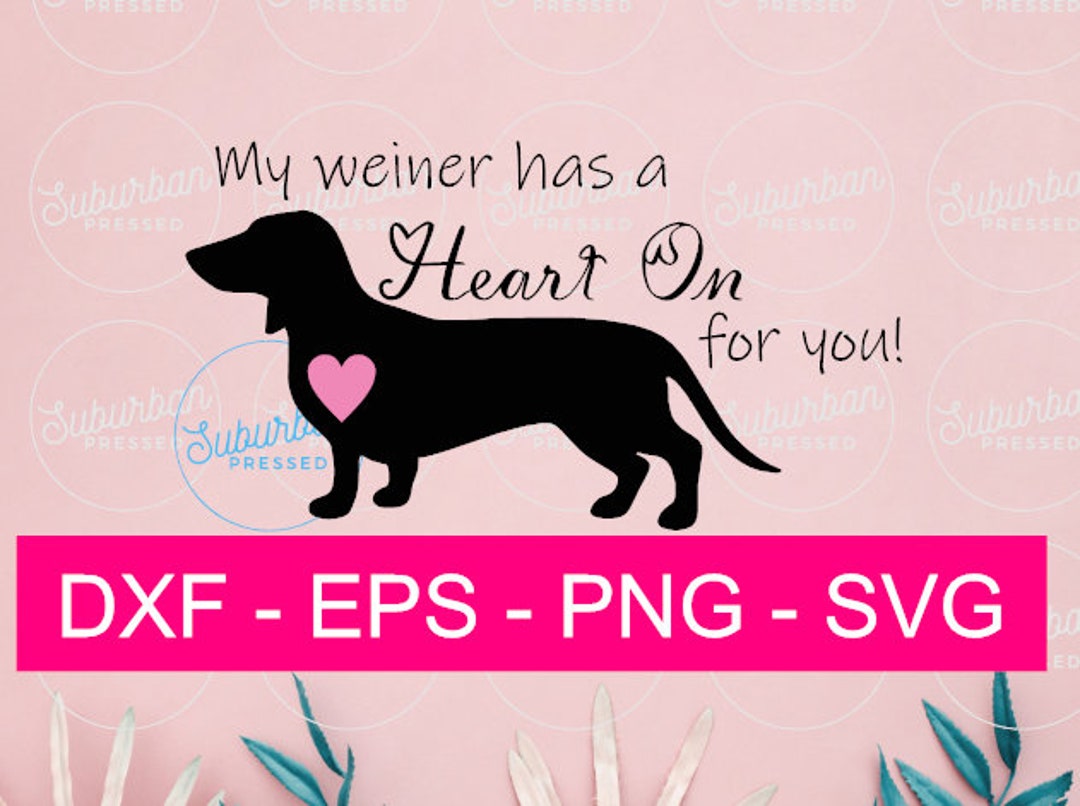 My Weiner Has a Heart on for You Naughty SVG Weiner Dog Svg - Etsy UK